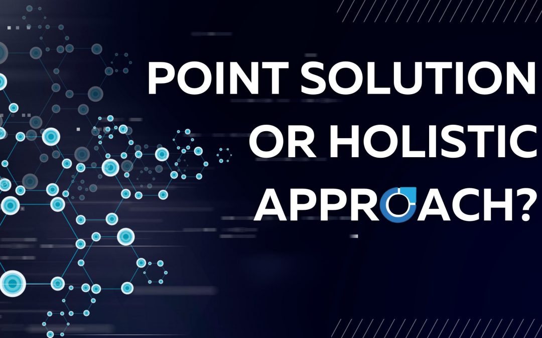 Choosing Between Point Solutions and Holistic Approaches for ...
